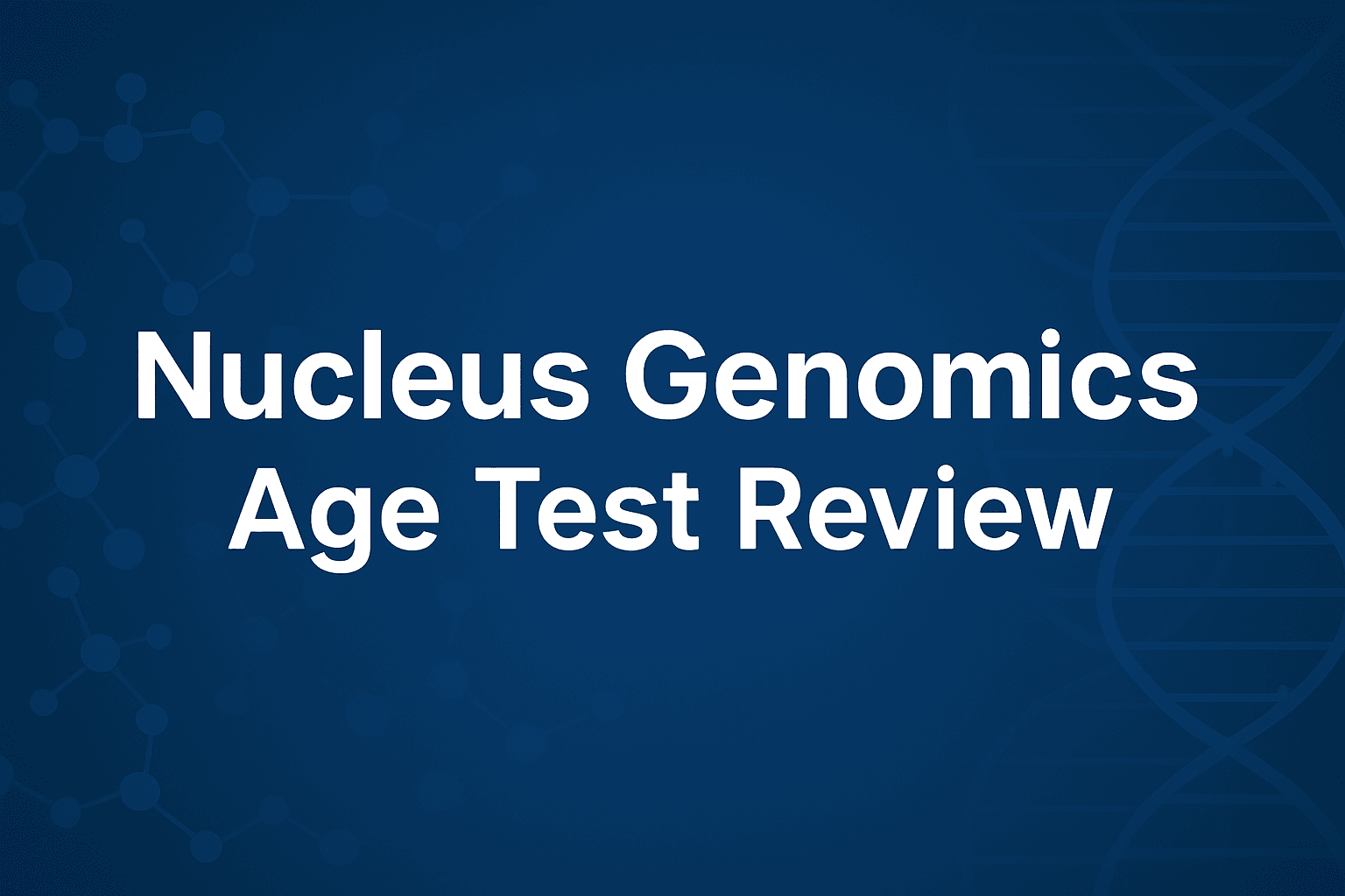 Nucleus Genomics Age Test Review (2025): DNA + Epigenetics