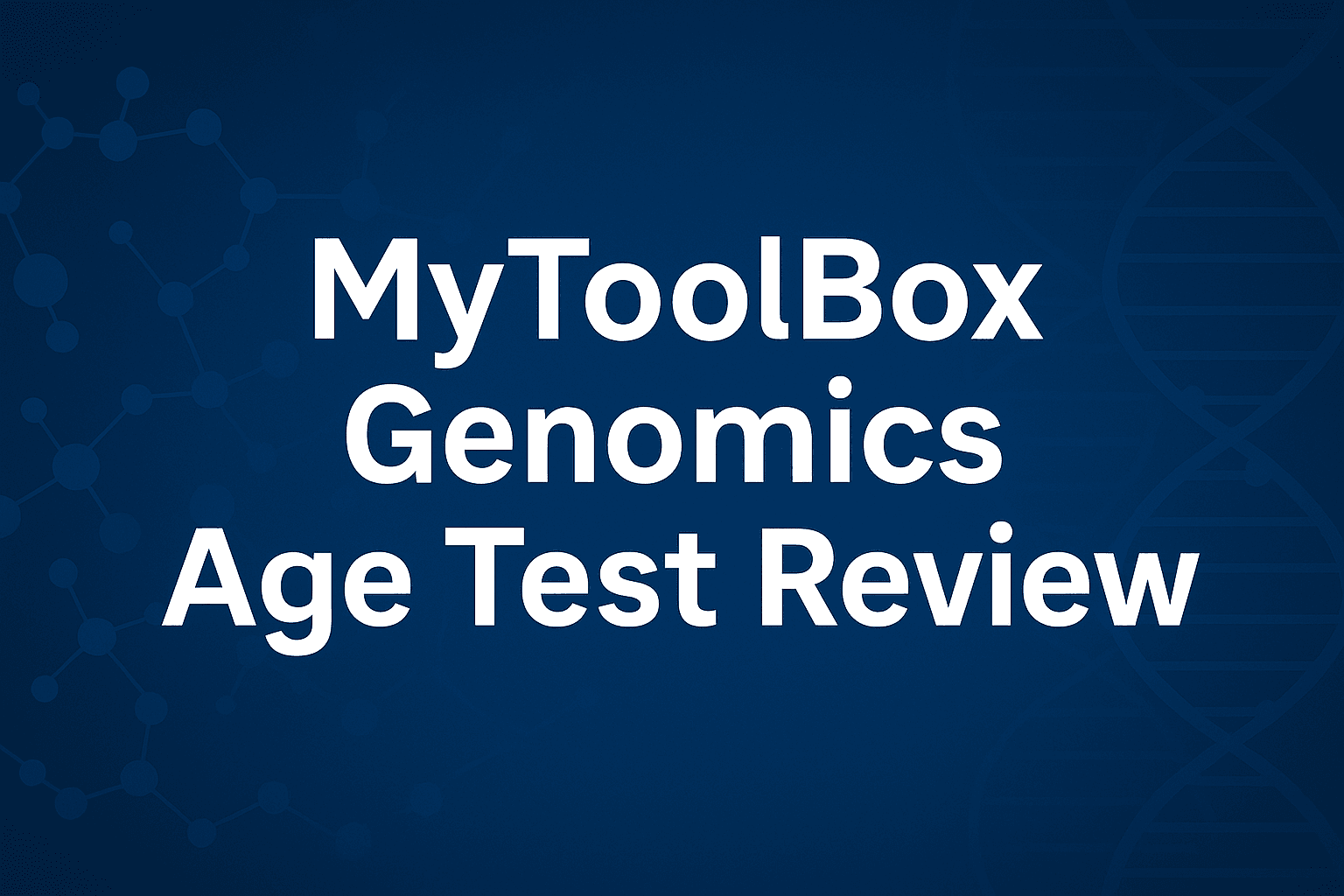 MyToolbox Genomics Age Test Review (2025): DNA + Epigenetics
